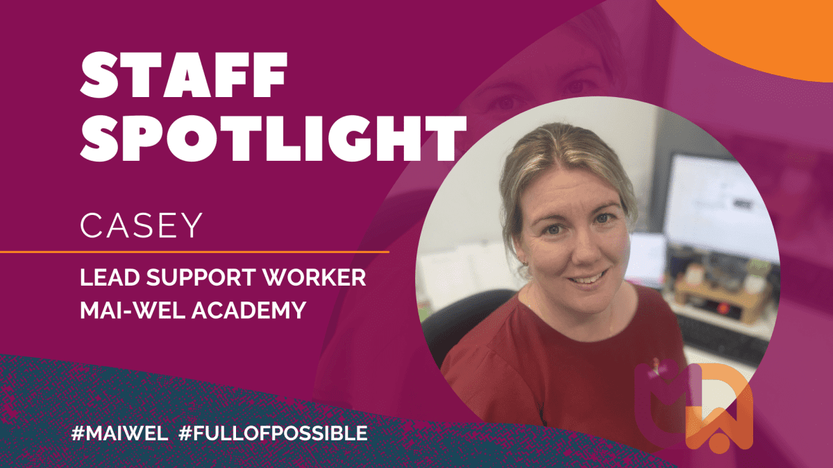 Staff Spotlight: Casey, Lead Support Worker Mai-Wel Academy - The Mai-Wel Group